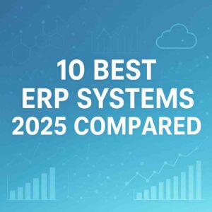 Best ERP Systems 2025: Top 10 Platforms Compared