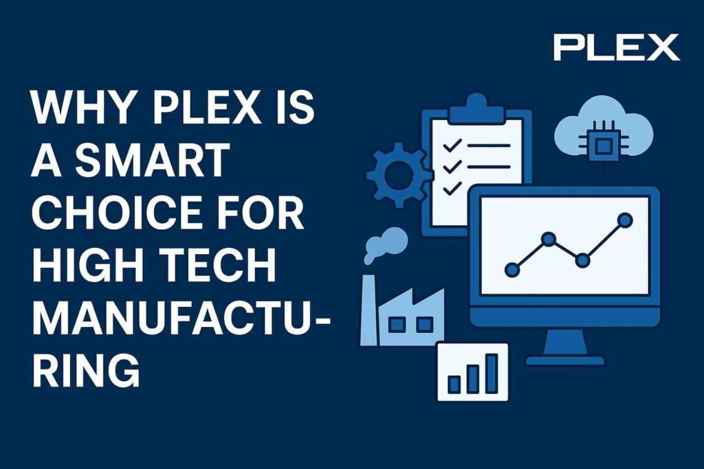 Why Plex Is the Best ERP for High Tech Manufacturing in 2025