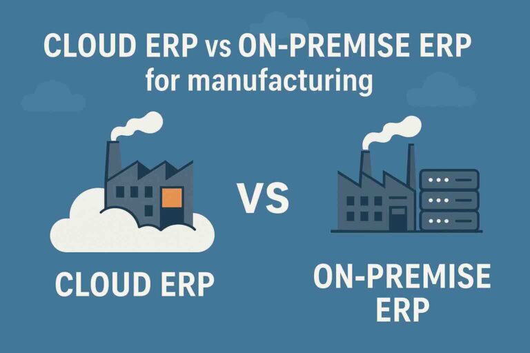 Cloud ERP vs On-premise ERP for Manufacturing: Explained