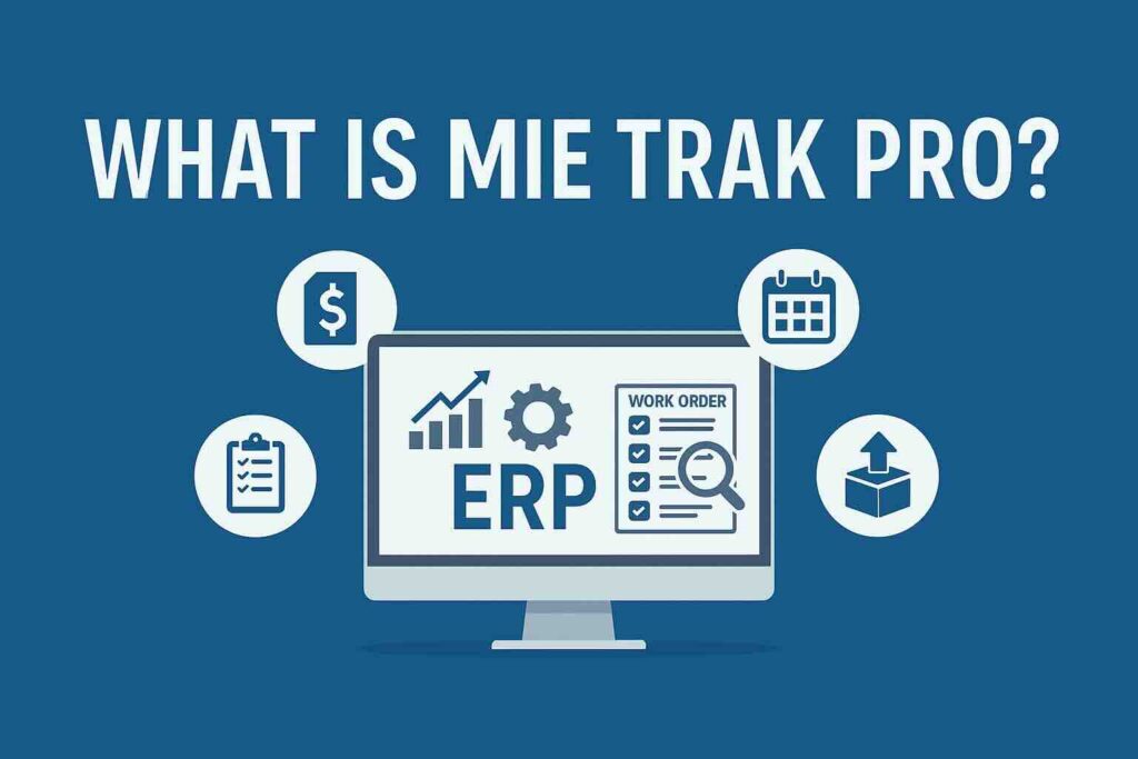 What is MIE Trak Pro? ERP Software for Modern Manufacturers
