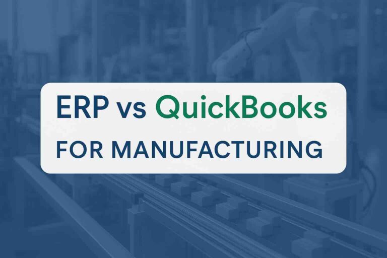 ERP vs QuickBooks for Manufacturing: Best Choice