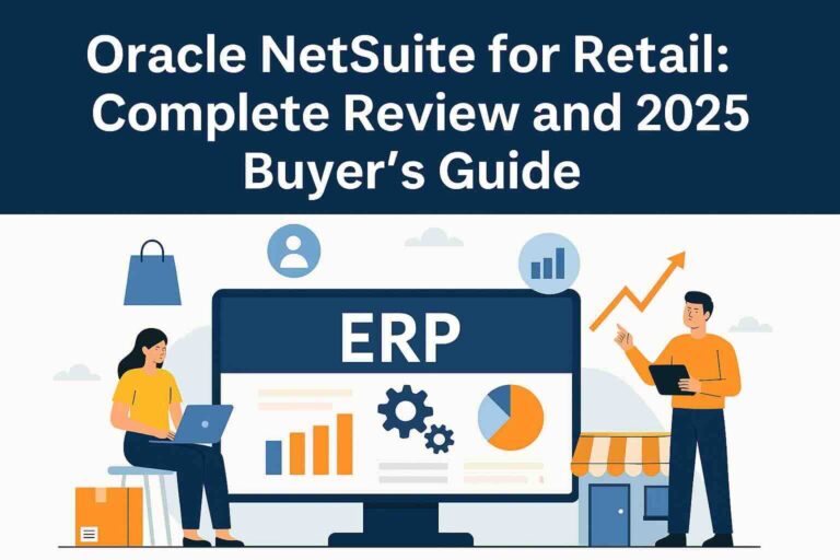 Oracle NetSuite for Retail: Complete Review & 2025 Buyer’s Guide